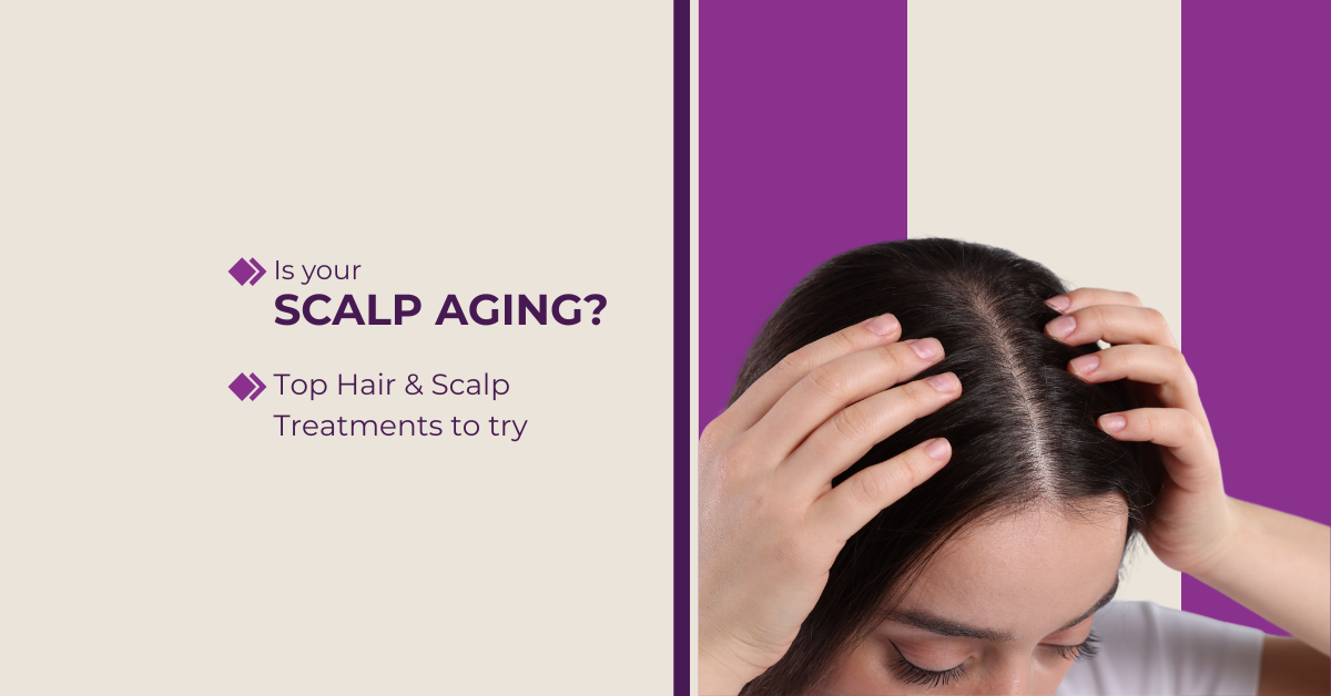 Is Your Scalp Aging? Top Hair & Scalp Treatments to Try